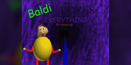 Baldi Loves Everything by rapparep lol