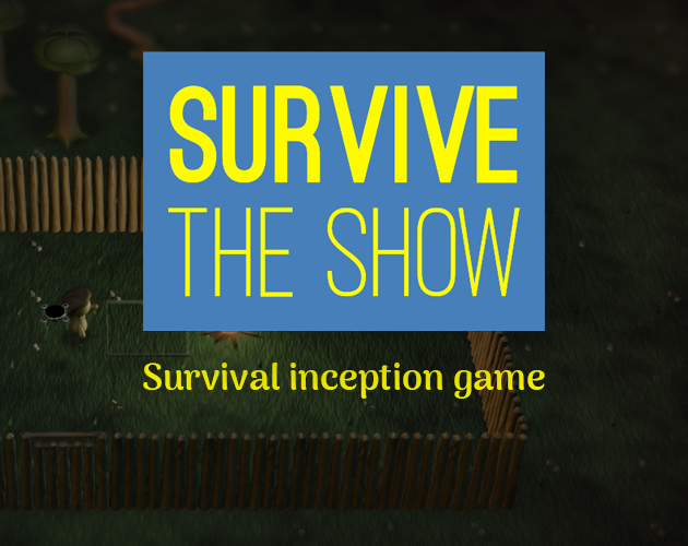 Survive the show - survival inception game by sandernonaka