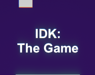 Idk: The Game by CanCodes