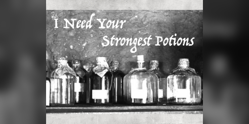 I Need Your Strongest Potions by beatingthebinary