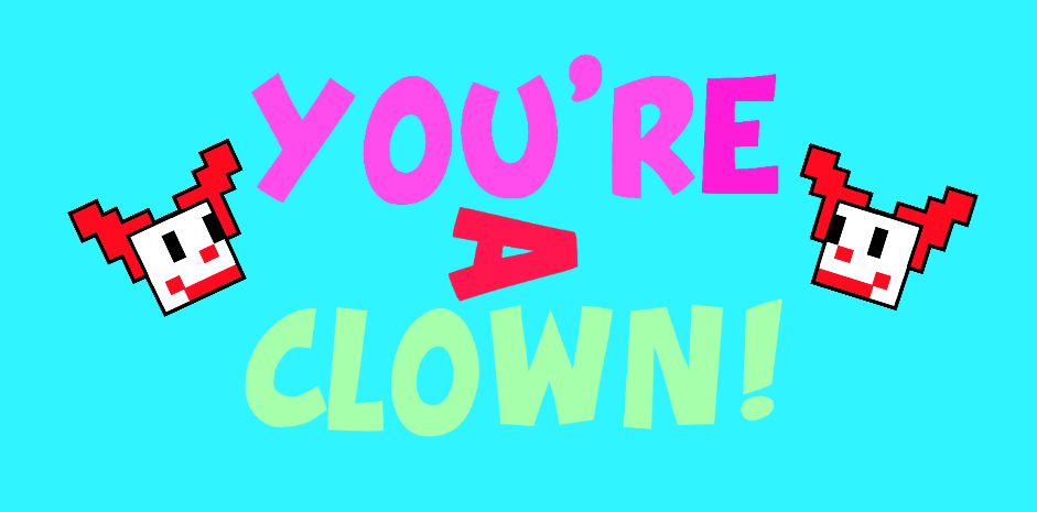 You're a Clown! by Conmac