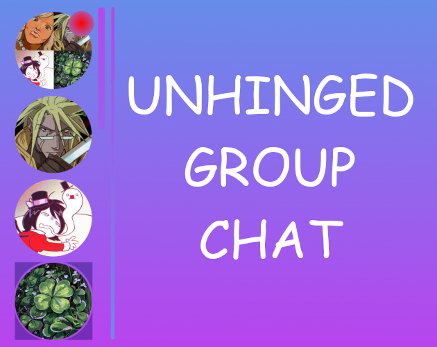 Unhinged Group Chat by LITHOBREAKERS, SuperBiasedGary, StationKTKR