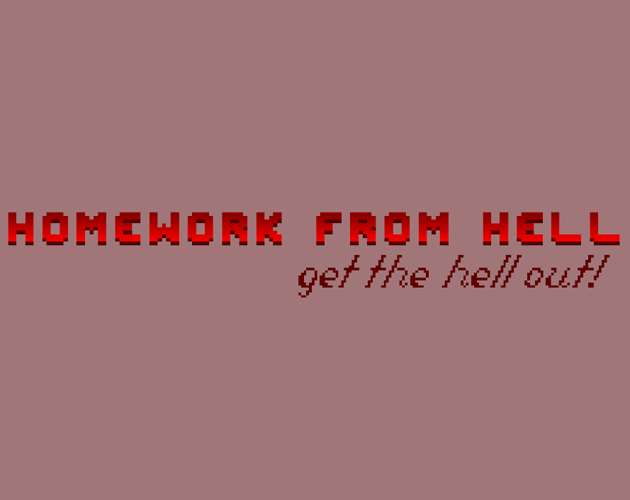 Homework From Hell: Get The Hell Out! by Anthony Rodriguez