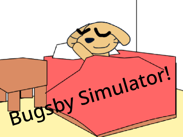 Bugsby Simulator by Stinkyfoot525