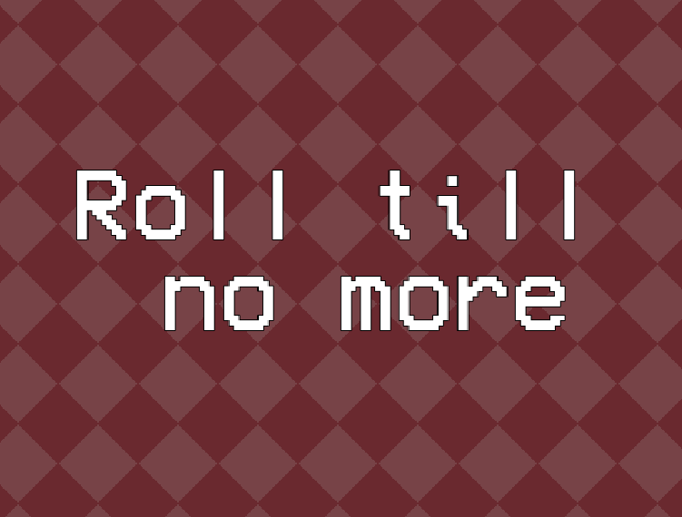 Rate Roll till no more by Mr. Game-Maker for Micro Jam 036: Fortune ...