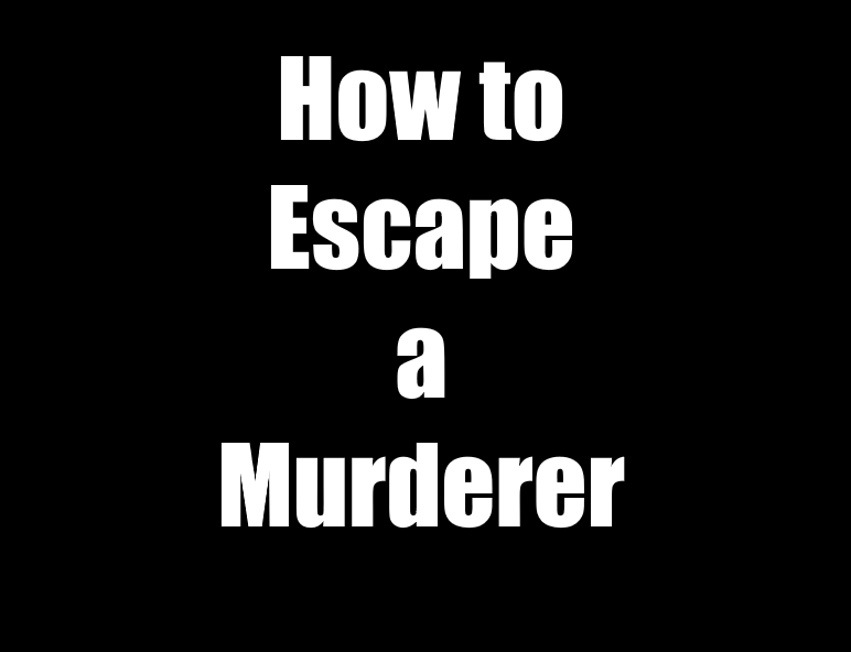 How to Escape a Murderer by teatowls