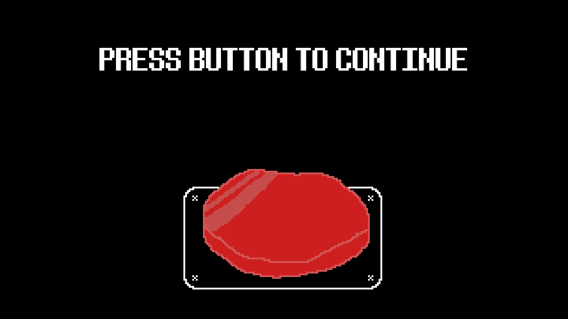 PRESS BUTTON TO CONTINUE by Ry645