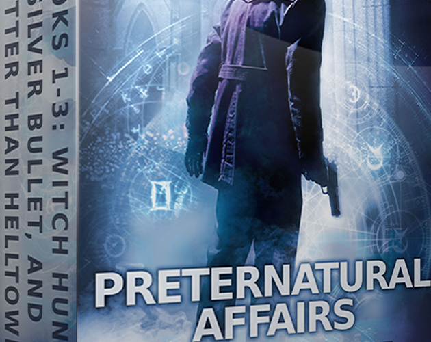 Preternatural Affairs, Books 1-3: Witch Hunt, Silver Bullet, and Hotter ...