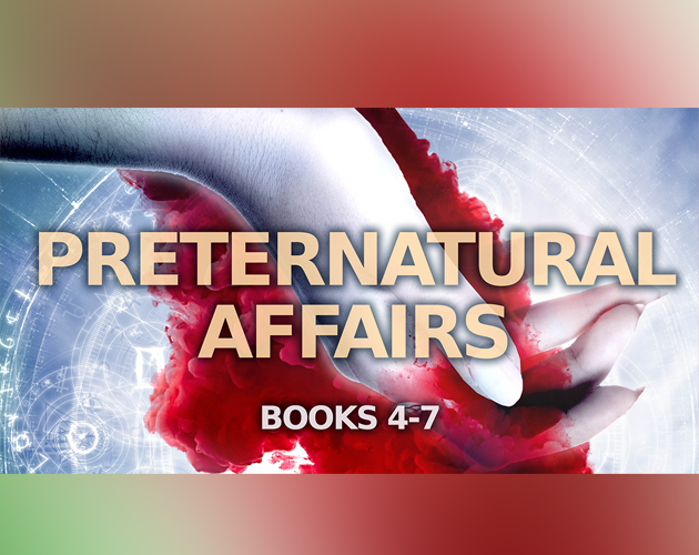 Preternatural Affairs, Books 4-7: Shadow Burns, Deadly Wrong, Ashes and ...