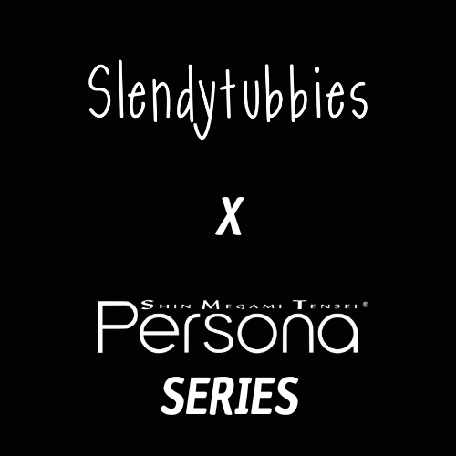 Slendytubbies X Persona Series (Slendytubbies Mod) by JokerMiles27