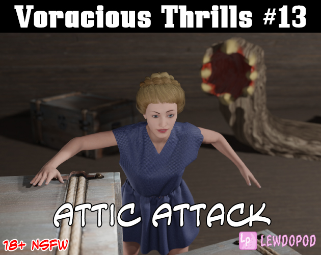Voracious Thrills 13: Attic Attack! by lewdopod