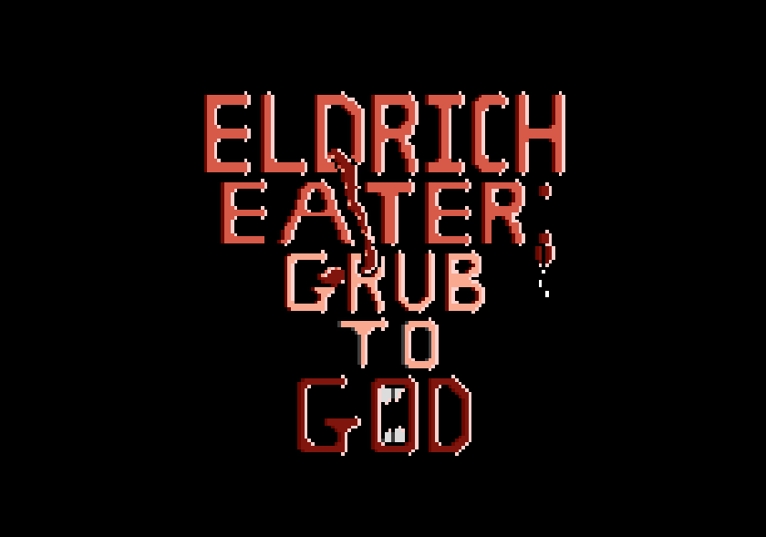 ELDRITCH EATER: GRUB TO GOD by JackFellow, Mster, C0SMIC