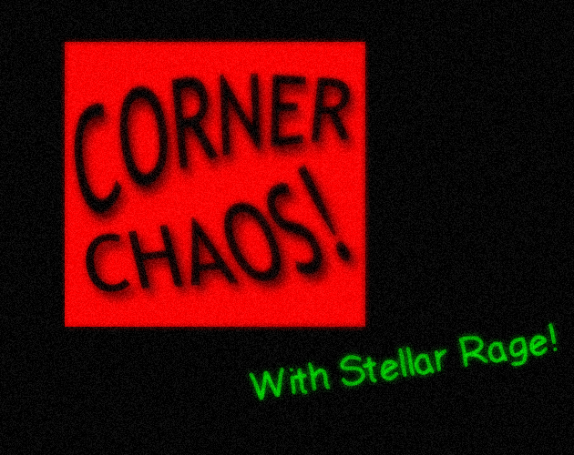 4/10/25 Update: Stellar Rage - Corner Chaos! by bacon