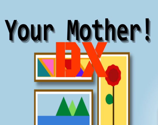 Your Mother! DX Edition by Backside Games