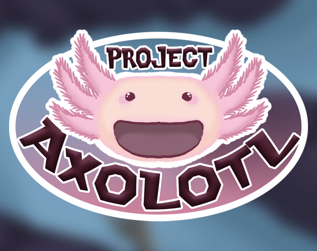 Project Axolotl by Bawk, Nick0potato, Mycoolusername