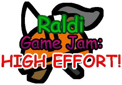 Raldi Game Jam: High Effort! - itch.io