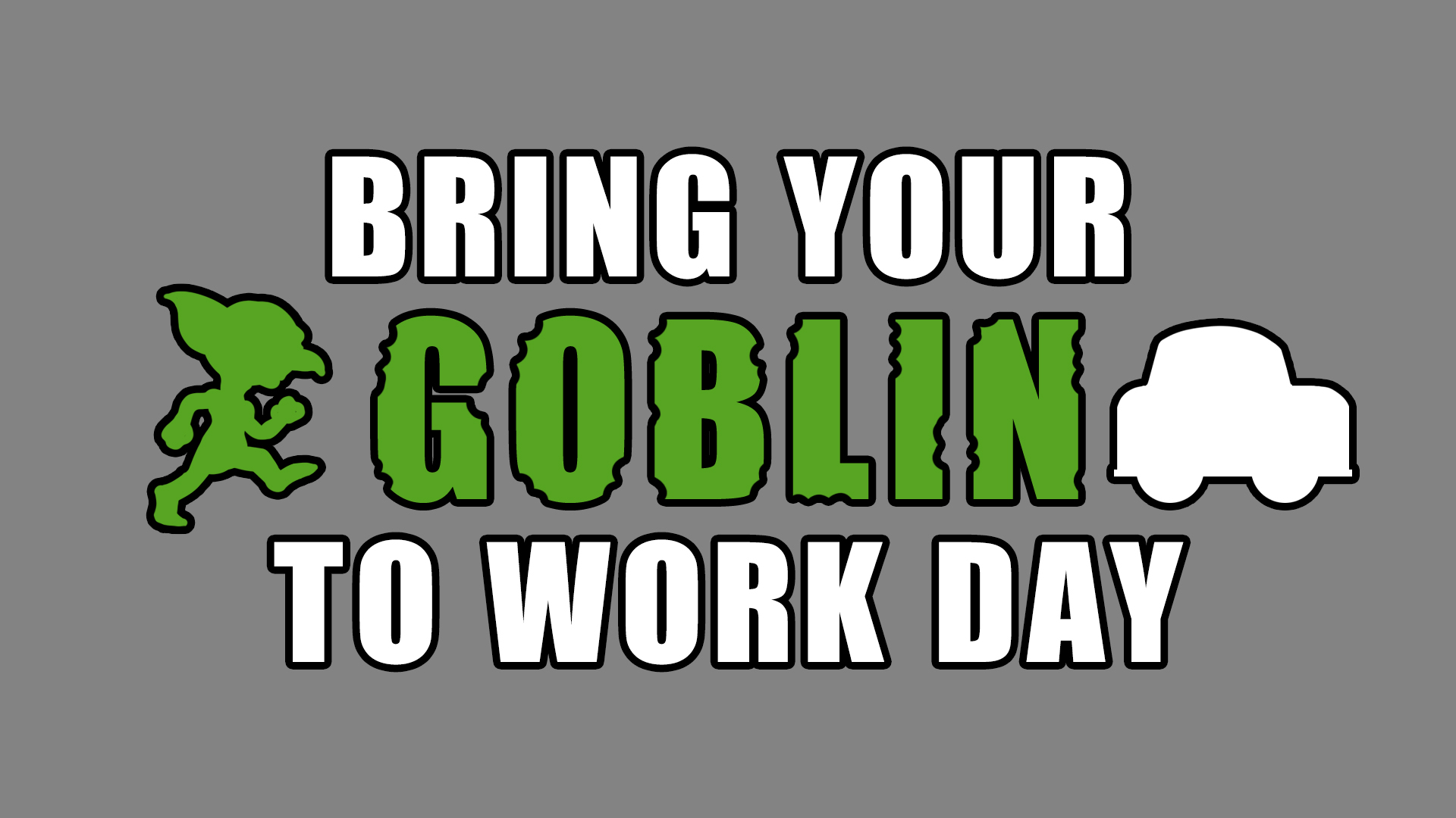 Bring Your Goblin to Work Day by Squidman, JakeZigman