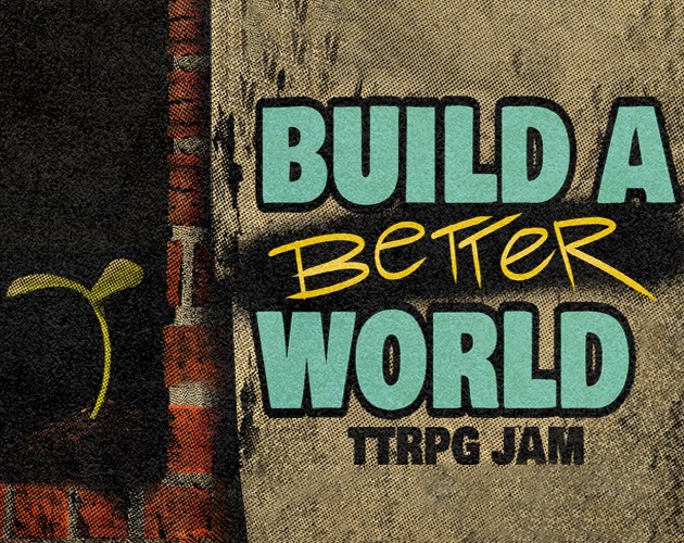 Build a Better World TTRPG jam - itch.io