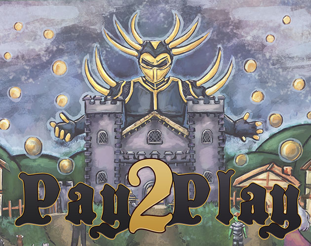 Pay2Play by Damazzein, altmeris, Grepid, MyNameIsNotJams, SeveCoelho, James for Games Academy ...