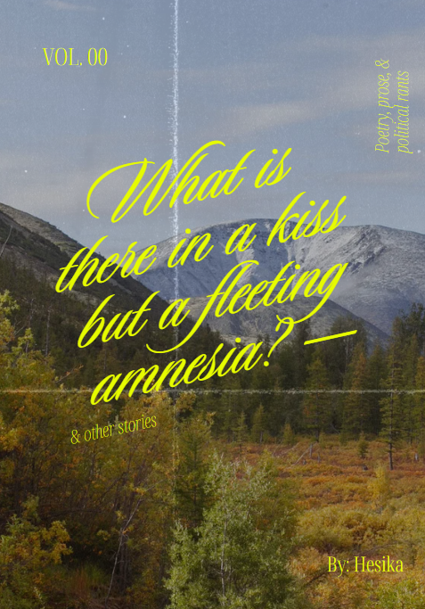 [ZINE] What is there in a kiss but a fleeting amnesia? by Hesika Bonifacio
