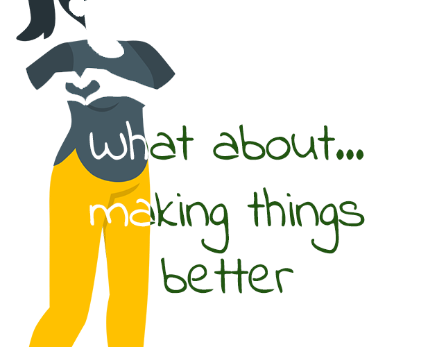 What about... making things better by Ranarh