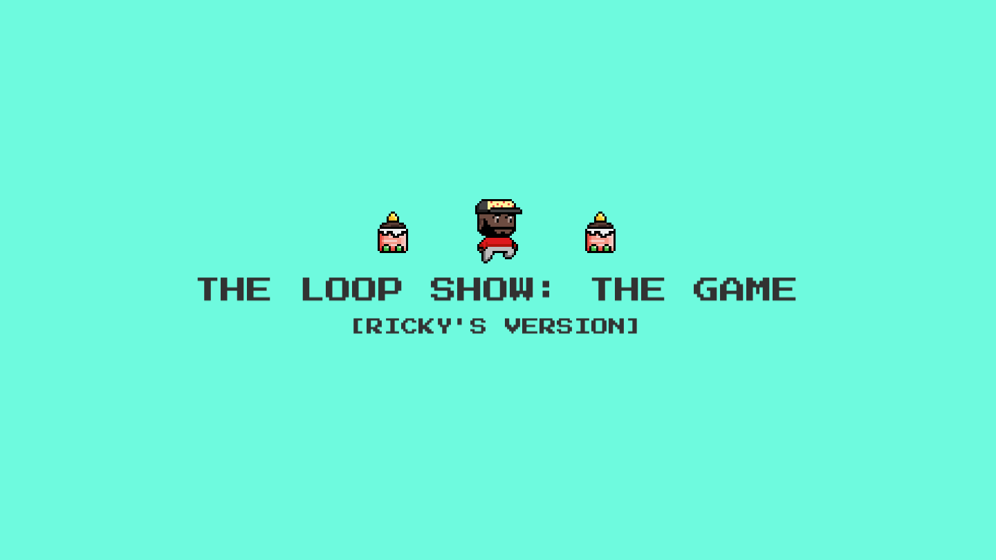 The Loop Show: The Game (Ricky's Version) by extonare