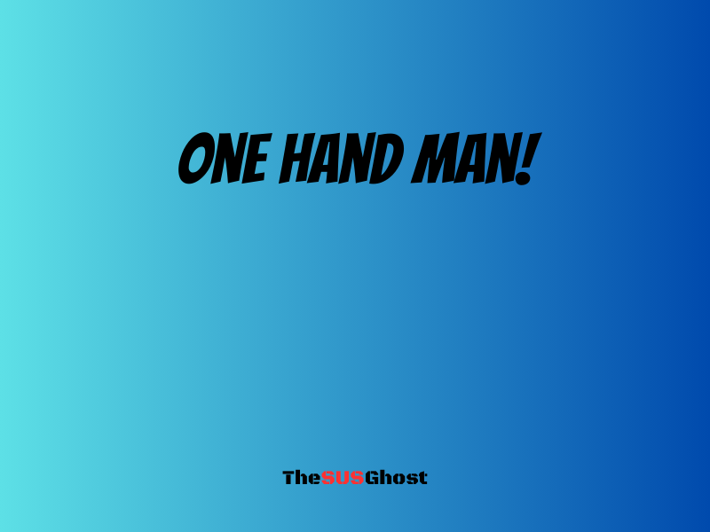 One Hand Man! by TheSUSGhost