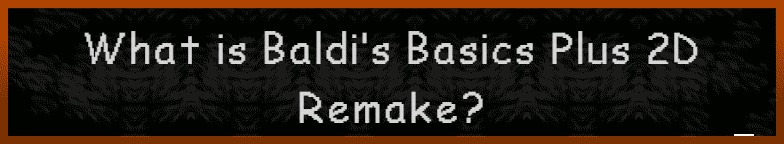 Baldi's Basics Plus 2D Remake [IN TESTING] by Elroco