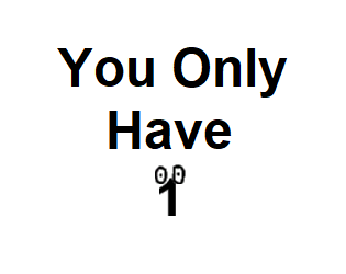 You Only Have 1 by SupSuper