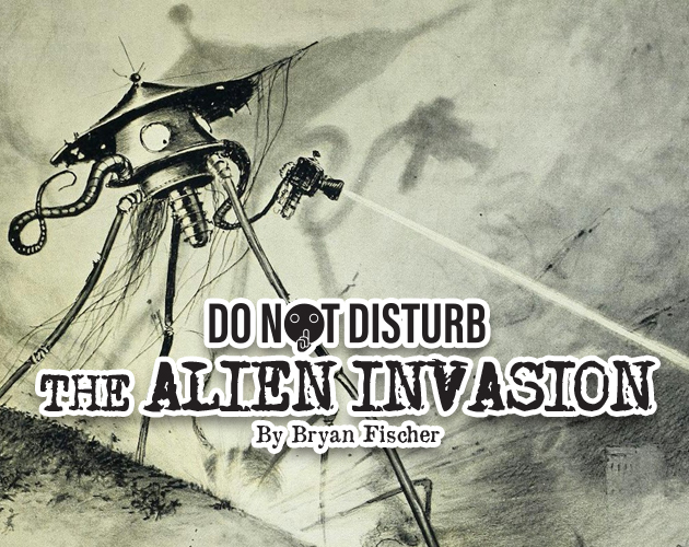 Do Not Disturb The Alien Invasion by Bryan Fischer