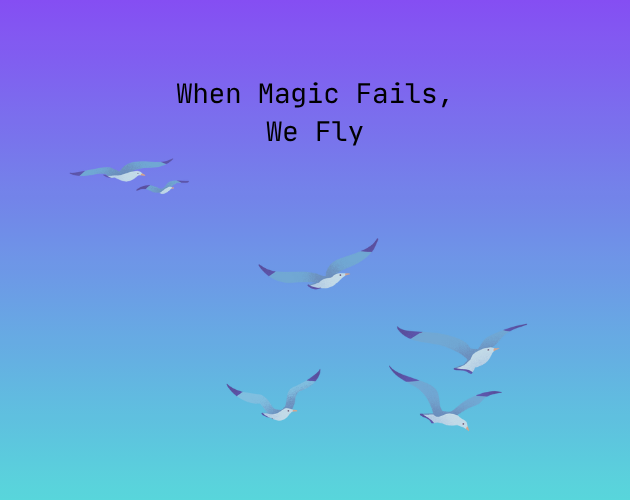 When Magic Fails, We Fly by TheMetalCarrotDev