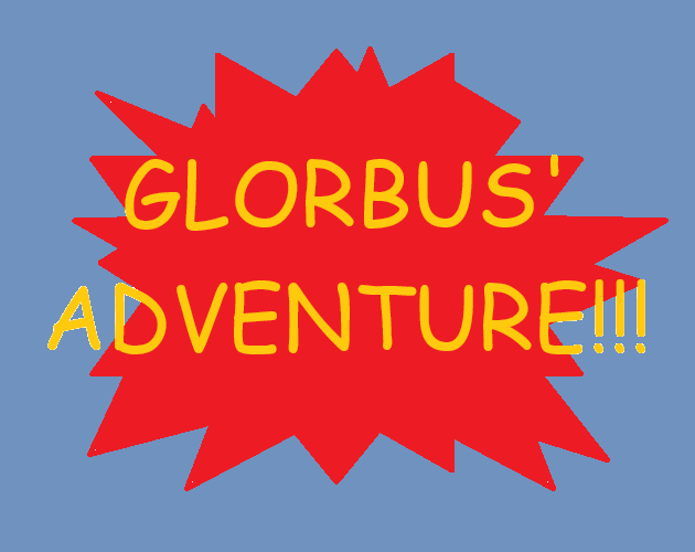 Glorbus' Adventure by ElliottBishopUni