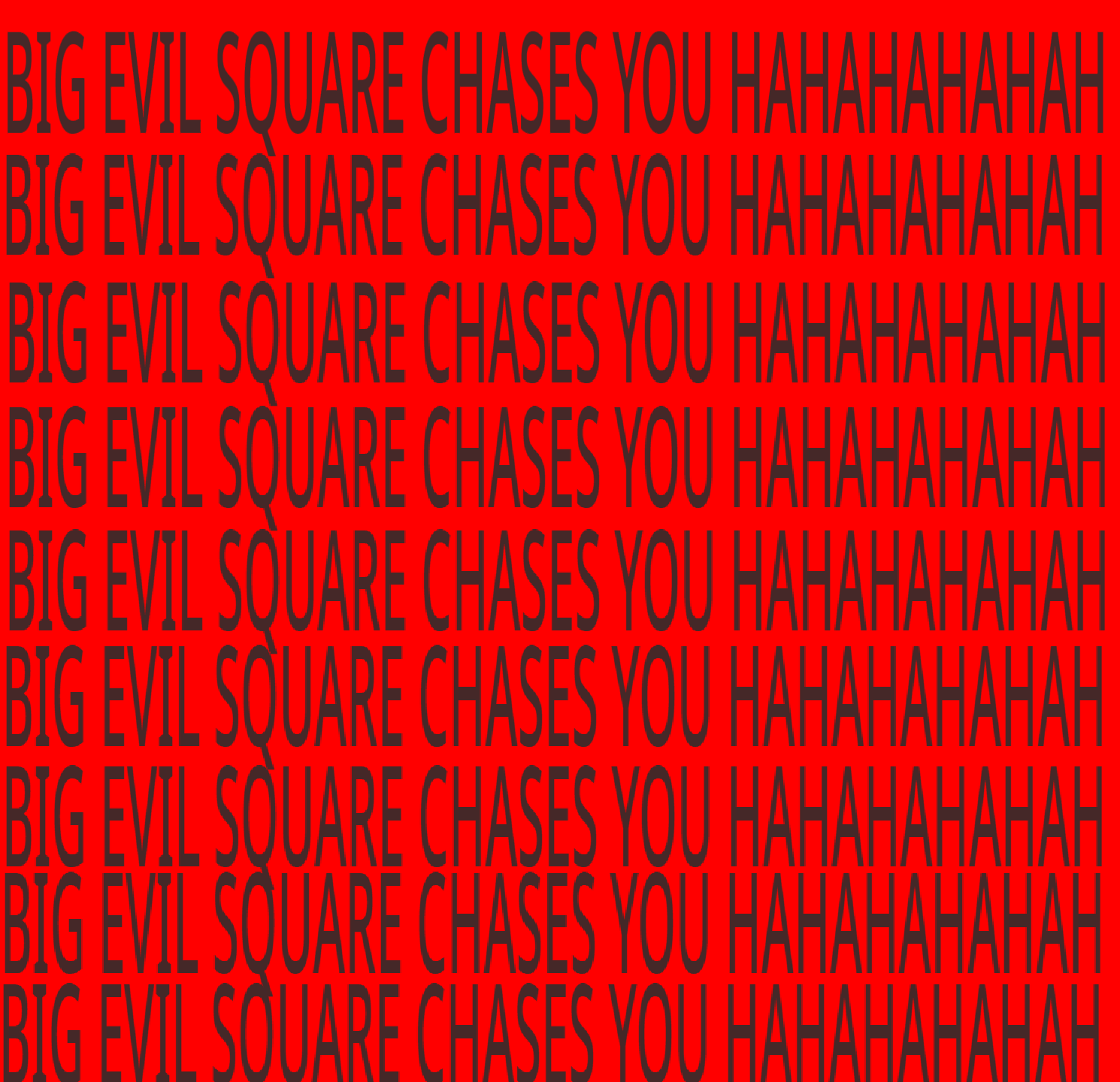 big evil square chase you hahahaha by bob