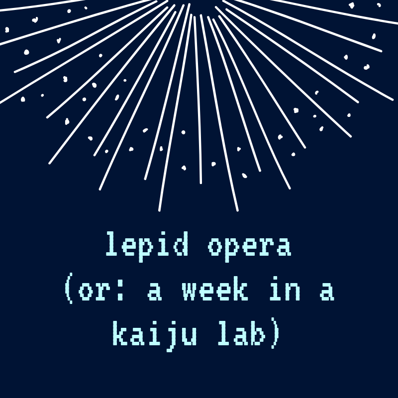 lepid opera (or: a week in a kaiju lab) by katykoop