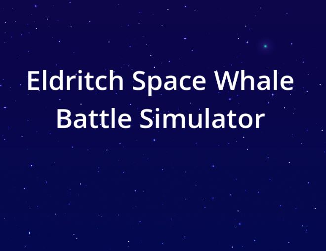Eldritch Space Whale Battle Simulator by Rdjrjqouqcu