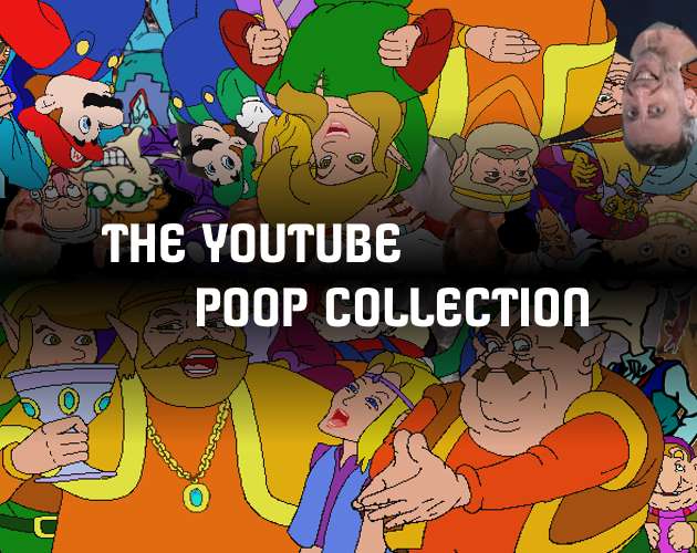 The YouTube Poop Collection by YouTube Poop Games