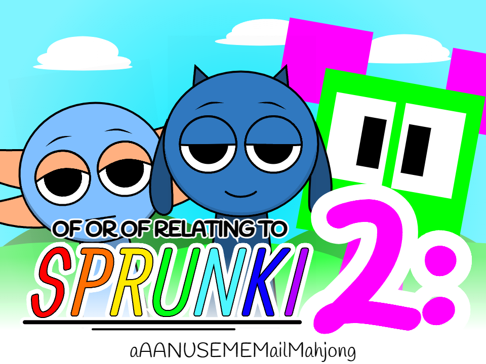Of Or Of Relating To Sprunki 2: aAANUSEMEmailMahjong by ITS ME SOAP BAR ...