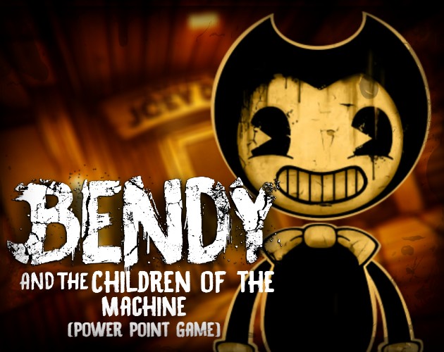"Bendy And The Children Of The Machine (PowerPoint Game)" by AnuShisGamer
