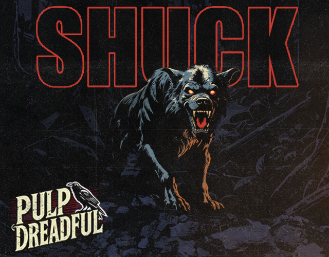 SHUCK - A Pulp Dreadful Game by Aaron Best