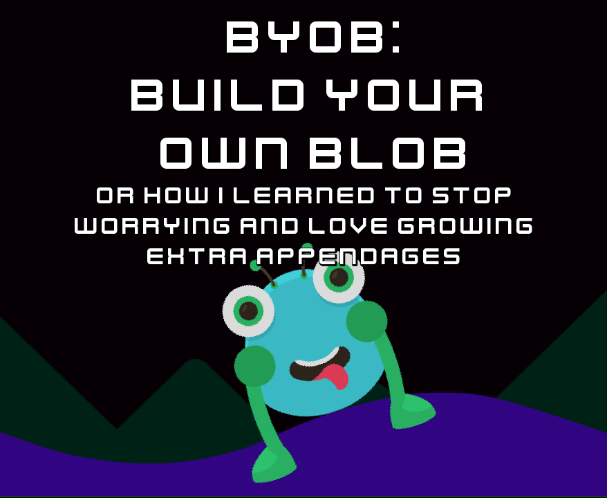 BYOB: Build Your Own Blob by PhunkmasterD