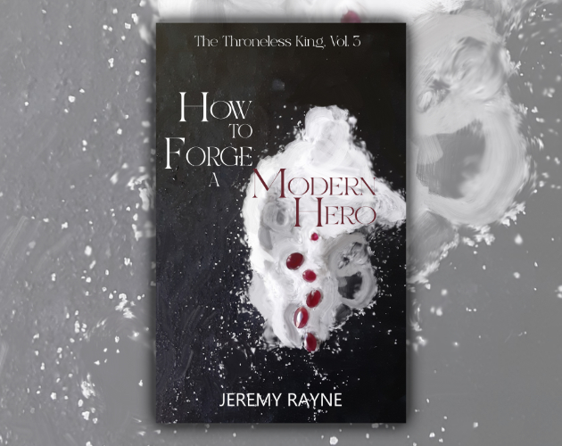 How to Forge a Modern Hero by JeremyRayne