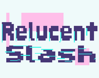 Relucent Slash by Unhinged Gekko Studios