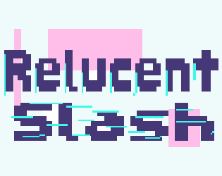 Relucent Slash by Unhinged Gekko Studios