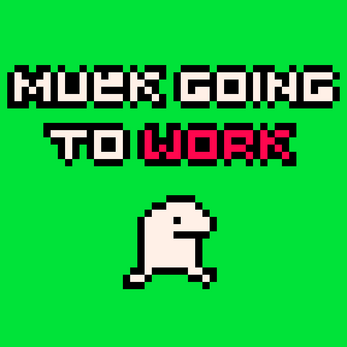 Muck going to WORK by 3emad