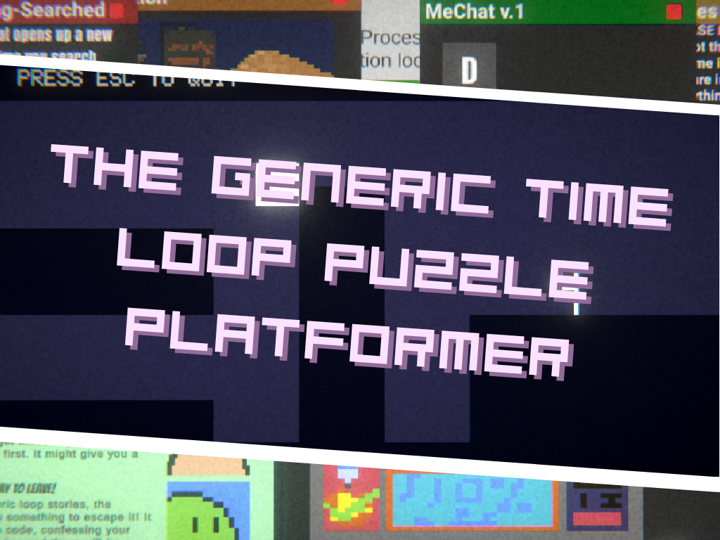 The Generic Time Loop Puzzle Platformer by I_AM_STUPID