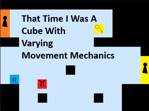 That Time I Was a Cube WIth Varying Movement Mechanics by afkpuezo for GMTK Game Jam 2025 - itch.io