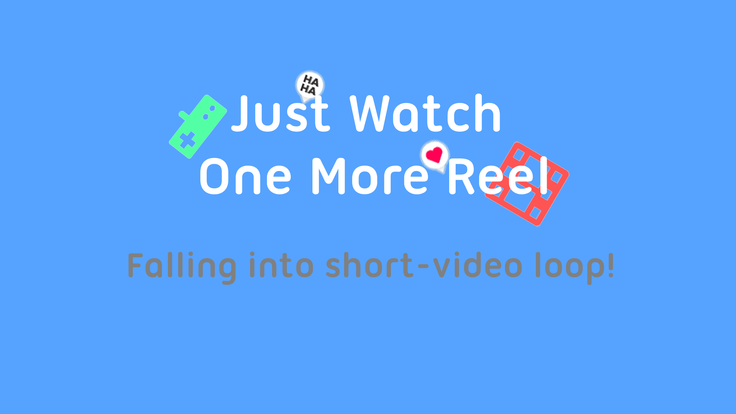 Just Watch One More Reel by akua