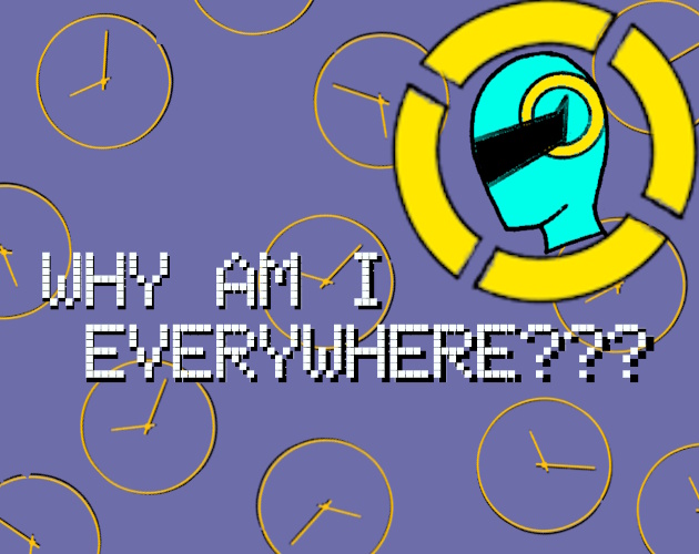 Why Am I Everywhere??? by overlordred0 for GMTK Game Jam 2025 - itch.io