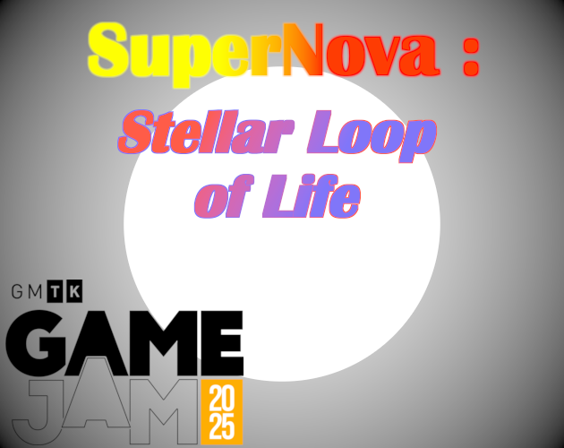 SuperNova : Stellar Loop of Life by Yuxu (6*7) for GMTK Game Jam 2025 - itch.io