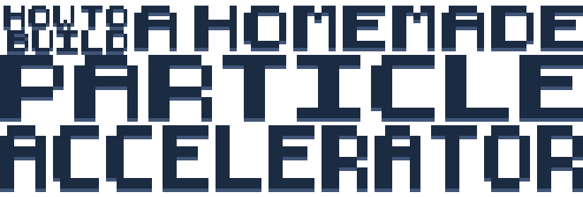 How to Build a Homemade Particle Accelerator by PrototypeGames